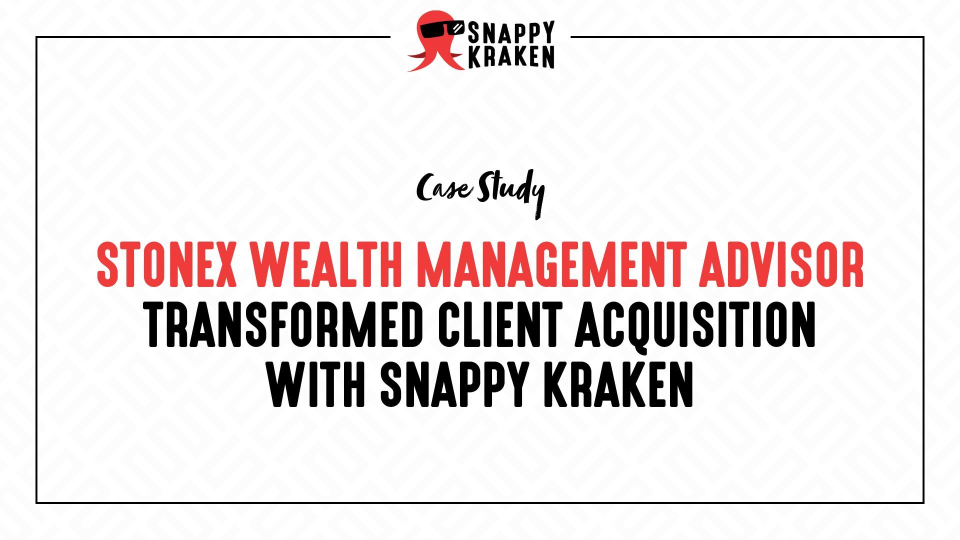 Case Study: StoneX Wealth Management Advisor Transformed Client Acquisition with Snappy Kraken